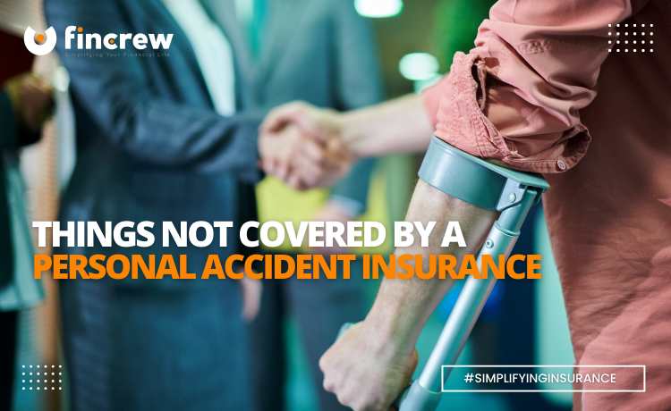 Things Not Covered Under Personal Accident Insurance Policy