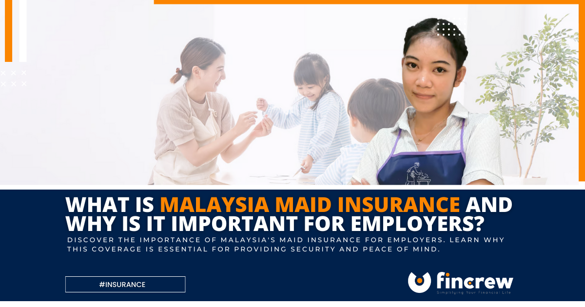 What Is Malaysia Maid Insurance And Why Is It Important For Employers?