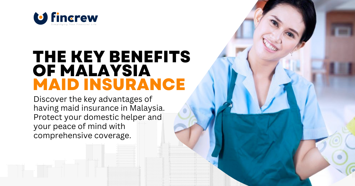 The Key Benefits Of Malaysia Maid Insurance