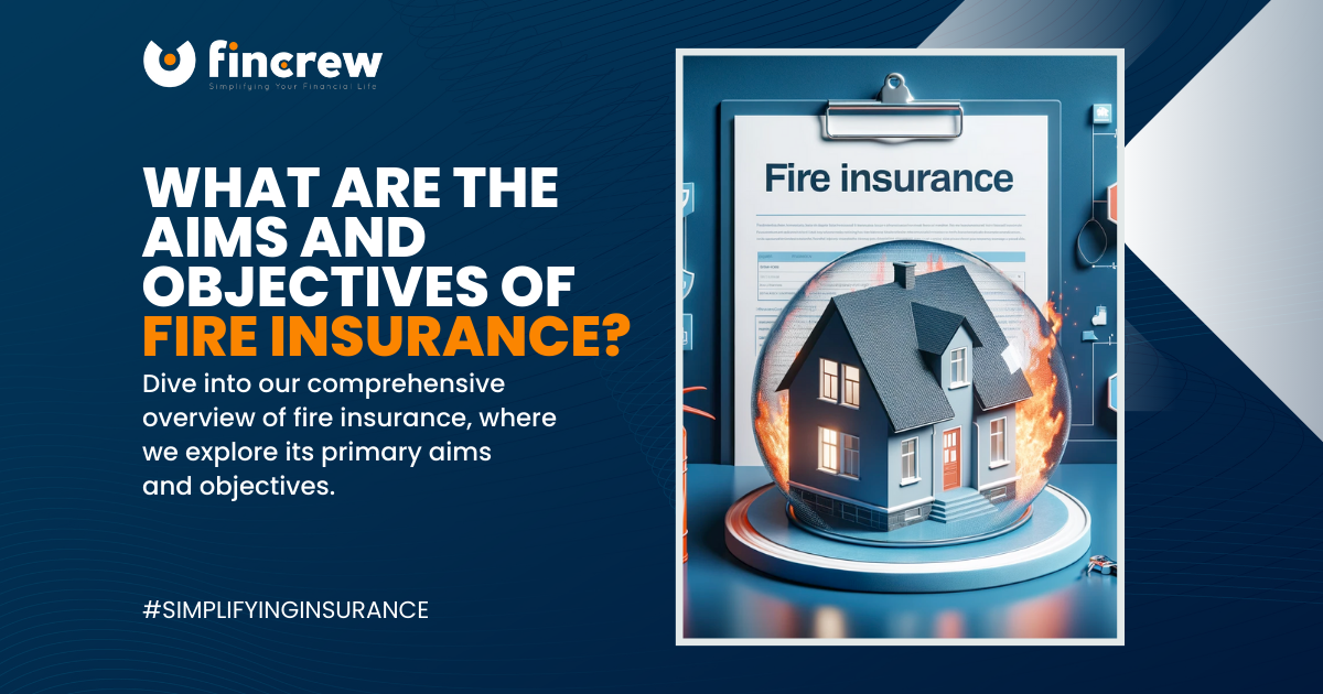 What Are The Aims And Objectives Of Fire Insurance?