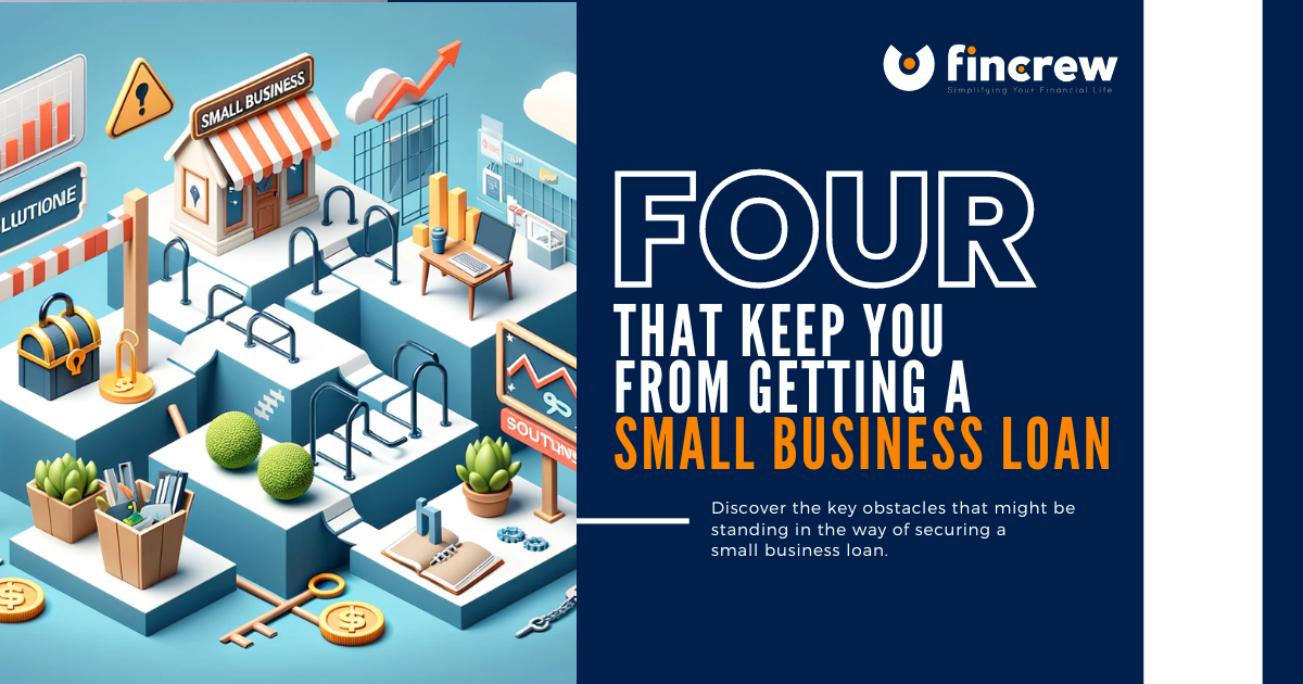 4 Factors That Keep You From Getting a Small Business Loan